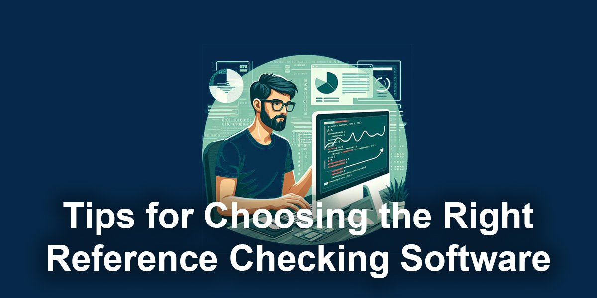 Tips for Choosing the Right Reference Checking Software